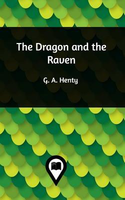 The Dragon and the Raven by G.A. Henty | Goodreads