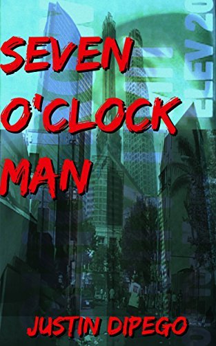 Seven o'Clock Man by Justin DiPego | Goodreads