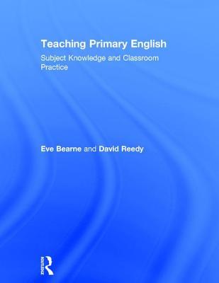 Teaching Primary English: Subject Knowledge and Classroom Practice by ...