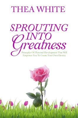 Sprouting Into Greatness: Principles of Personal Development That Will ...