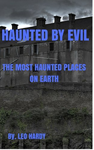 Haunted By Evil The Most Haunted Places On Earth by Leo Hardy | Goodreads