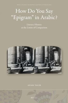 How Do You Say "epigram" in Arabic?: Literary History at the Limits of ...