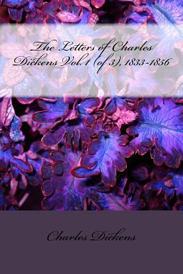 The Letters of Charles Dickens Vol. 1 (of 3), 1833-1856 by Charles ...