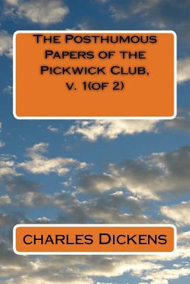 The Posthumous Papers of the Pickwick Club, V. 1 by Charles Dickens ...