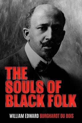 The Souls of Black Folk: W.E.B. Du Bois by W.E.B. Du Bois | Goodreads