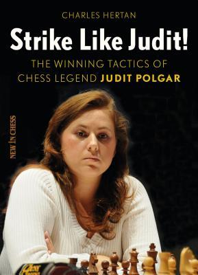 Strike Like Judit!: The Winning Tactics of Chess Legend Judit Polgar by ...
