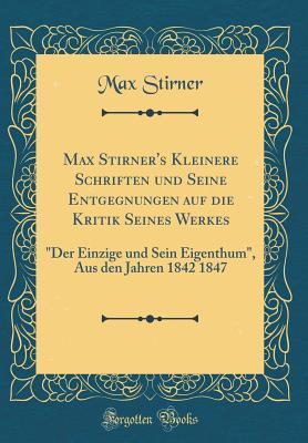 Max Stirner's Kleinere Schriften und Seine Entgegnungen auf die Kritik ...