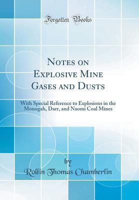Notes on Explosive Mine Gases and Dusts: With Special Reference to ...