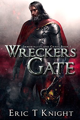 Wreckers Gate (Immortality and Chaos #1) by Eric T. Knight | Goodreads