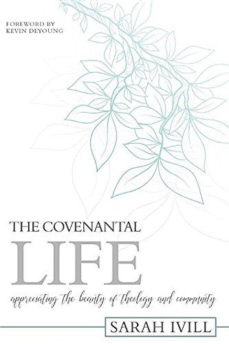 The Covenantal Life: Appreciating the Beauty of Theology and Community ...