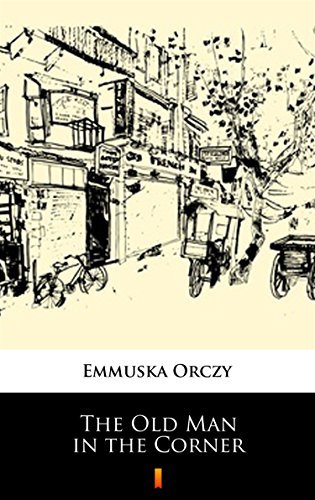 The Old Man in the Corner by Emmuska Orczy | Goodreads