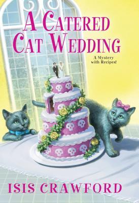 A Catered Cat Wedding (A Mystery with Recipes #14) by Isis Crawford ...