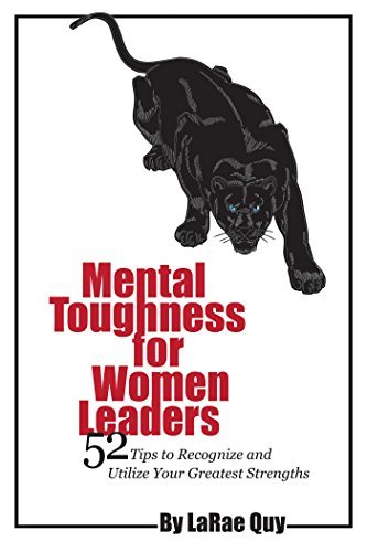Mental Toughness for Women Leaders: 52 Tips to Recognize and Utilize ...