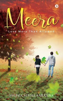 Meera: Love more than allowed by Shipra Sinha Sakxena | Goodreads