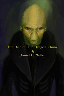 The Rise of the Dragon Cluna by Daniel Wilks | Goodreads