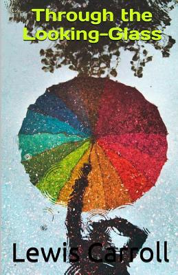 Through the Looking-Glass by Lewis Carroll | Goodreads