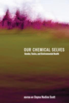 Our Chemical Selves: Gender, Toxics, and Environmental Health by Dayna ...