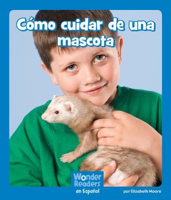 Cómo cuidar de una mascota / Taking Care of a Pet (Wonder Readers ...