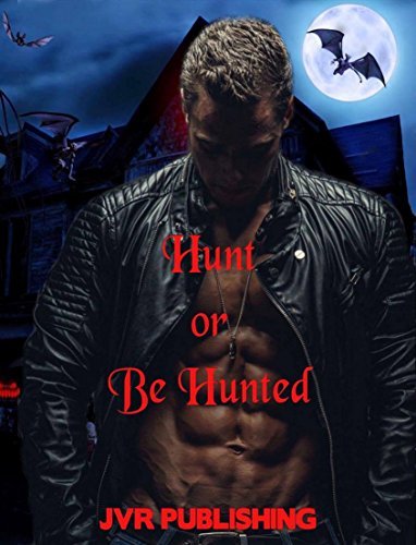 Hunt or Be Hunted: (Vampire Paranormal Romance Action Adventure) by JVR ...