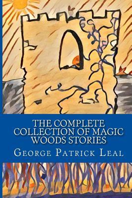 The Complete Collection of Magic Woods Stories by George Patrick Leal ...