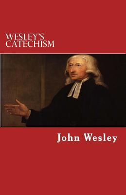 Wesley's Catechism by John Wesley | Goodreads