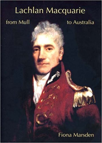 Lachlan Macquarie: From Mull to Australia by Fiona Marsden | Goodreads
