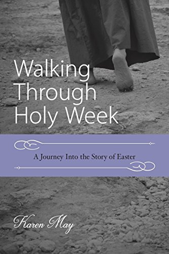 Walking Through Holy Week by Karen May | Goodreads