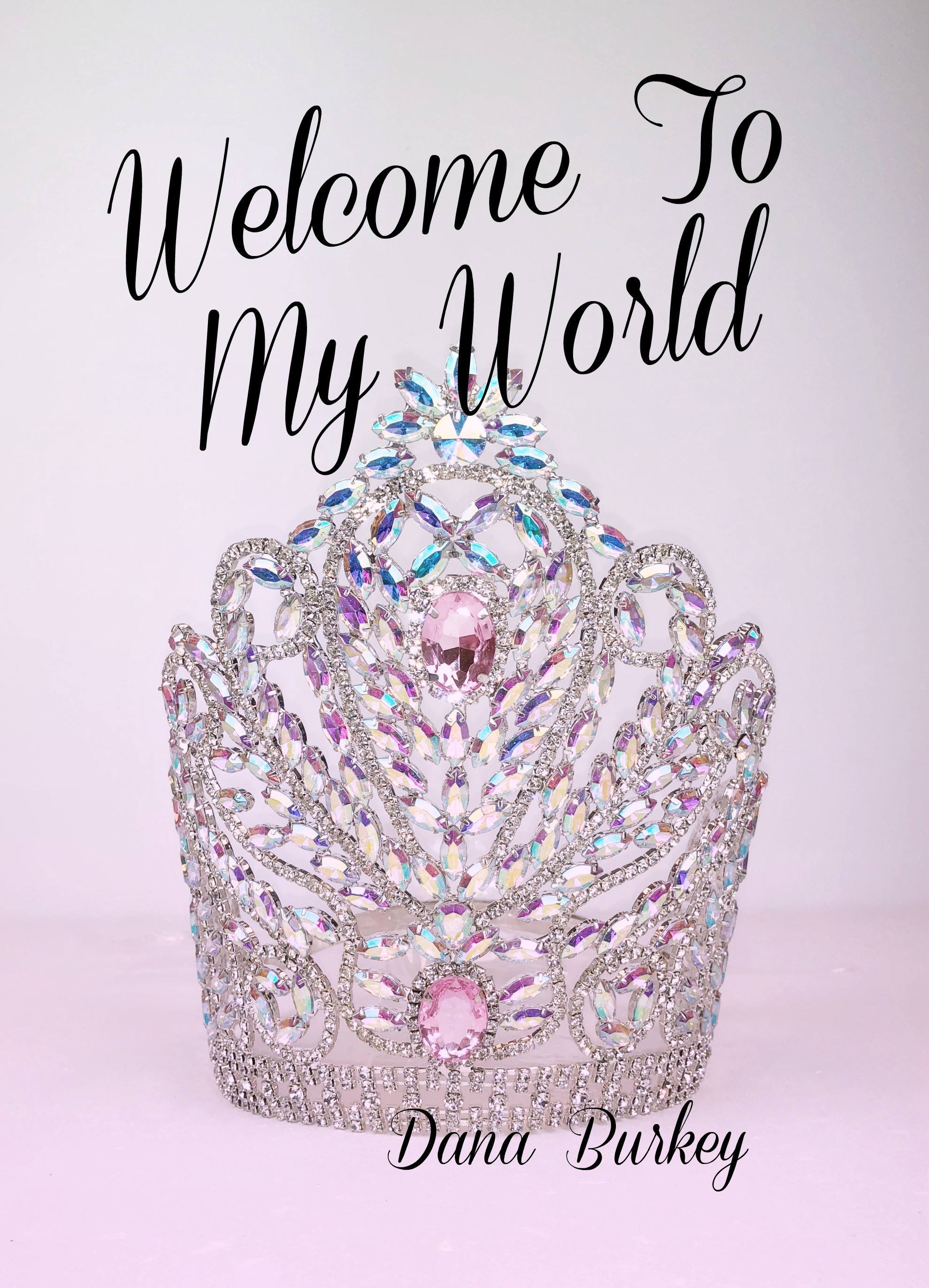 Welcome To My World by Dana Burkey | Goodreads