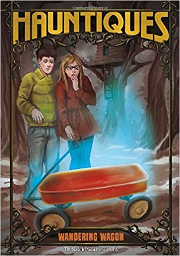Wandering Wagon (Hauntiques, 3) by Thomas Kingsley Troupe | Goodreads