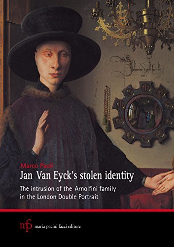 Jan Van Eyck's Stolen Identity: The intrusion of the Arnolfini family ...