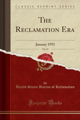 The Reclamation Era, Vol. 37: January 1951 by United States Bureau of ...