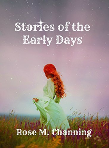 Stories of The Early Days by Rose Channing | Goodreads