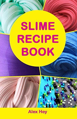 Slime Recipe Book: Slime Book - How to Make Amazing Slime at Home, Best ...