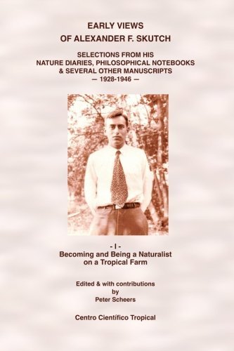 Early Views of Alexander F. Skutch: Selections from His Nature Diaries ...