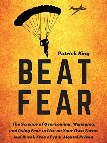 Beat Fear: The Science of Overcoming, Managing, and Using Fear to Live ...
