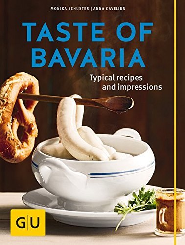 Taste of Bavaria: Typical Recipes and Impressions by Anna Cavelius ...