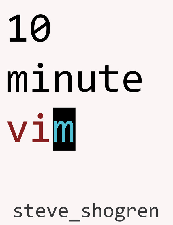 10 Minute Vim by Steve Shogren | Goodreads