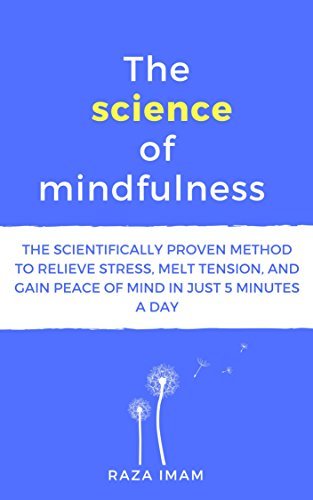 The Science of Mindfulness: The Scientifically Proven Method to Relieve ...