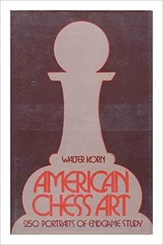 American Chess Art: 250 Portraits of Endgame Study by Walter Korn ...