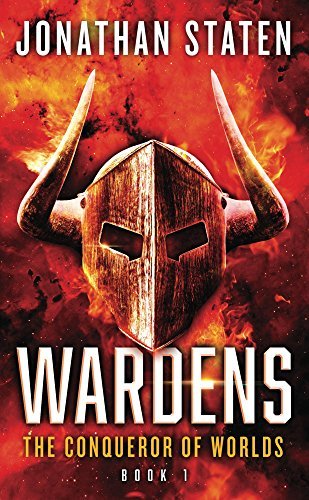 Wardens Book 1: The Conqueror of Worlds by Jonathan Staten | Goodreads