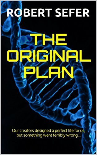The Original Plan: Our creators designed a perfect life for us, but ...