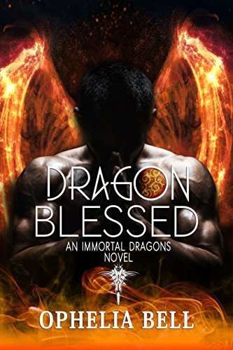 Dragon Blessed: An Immortal Dragons Novel by Ophelia Bell | Goodreads