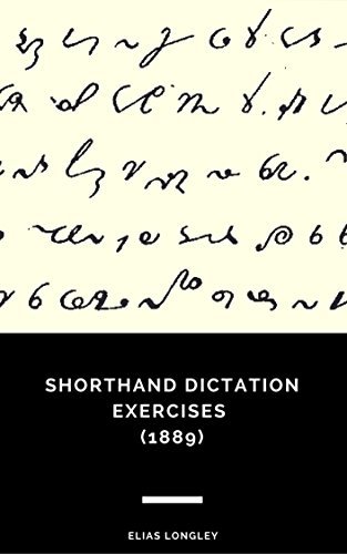 Shorthand Dictation Exercises (1889) by Elias Longley | Goodreads