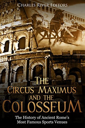 The Circus Maximus and the Colosseum: The History of Ancient Rome’s ...