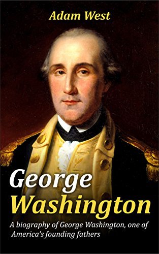 George Washington: A Biography of George Washington, One of America's ...