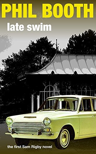 Late Swim (The Sam Rigby Mysteries Book 1) by Phil Booth | Goodreads