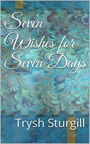 Seven Wishes for Seven Days by Trysh Sturgill | Goodreads