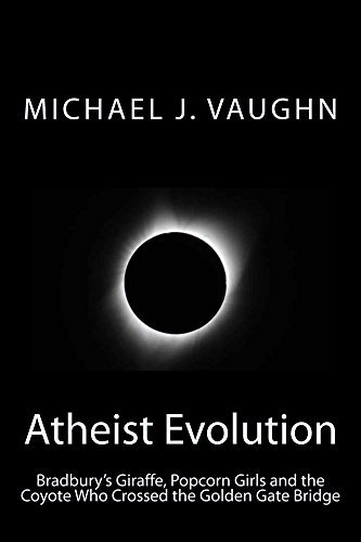 Atheist Evolution: Bradbury's Giraffe, Popcorn Girls and the Coyote Who Crossed the Golden Gate ...
