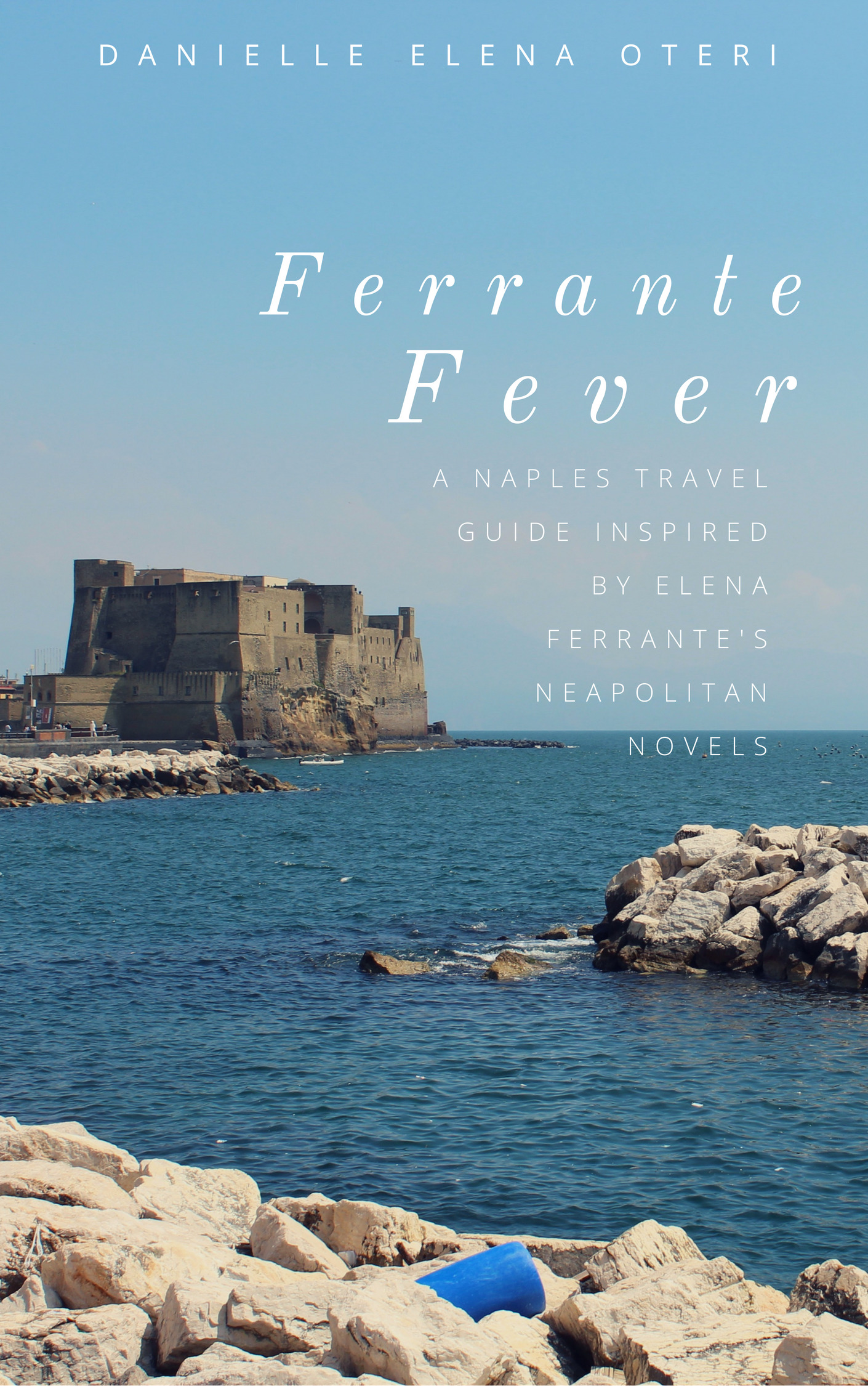 Ferrante Fever: A Naples Travel Guide Inspired by Elena Ferrante's ...