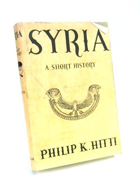 Syria: a Short History: Being a Condensation of the Author's 'History ...